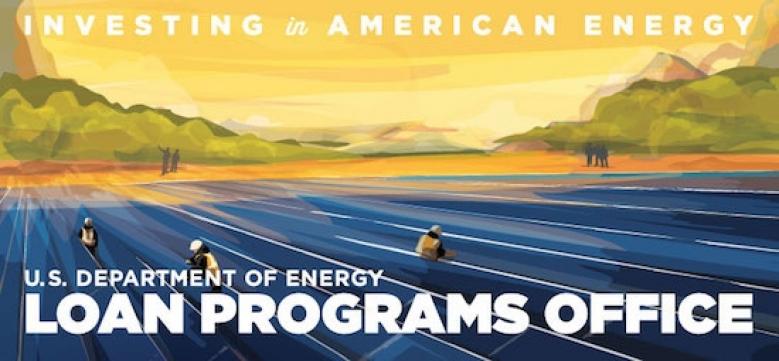 U.S. Department of Energy’s Loan Programs Office – Investing in ...